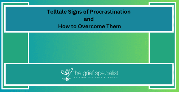 Telltale Signs of Procrastination and How to Overcome Them - The Grief ...